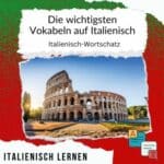 Die wichtigsten Vokabeln auf Italienisch | Italienisch-Wortschatz