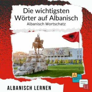 Die wichtigsten Wörter auf Albanisch | Albanisch-Wortschatz