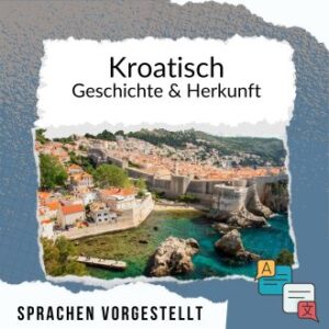 Kroatisch | Sprachgeschichte & Herkunft [Sprachen vorgestellt]