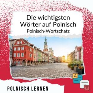 Wichtige polnische Wörter: Grundwortschatz mit Aussprache