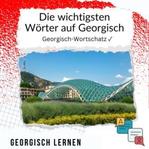 Die wichtigsten Wörter auf Georgisch | Georgisch-Wortschatz